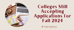Colleges Still Accepting Applications for Fall 2024 - Expert Admissions