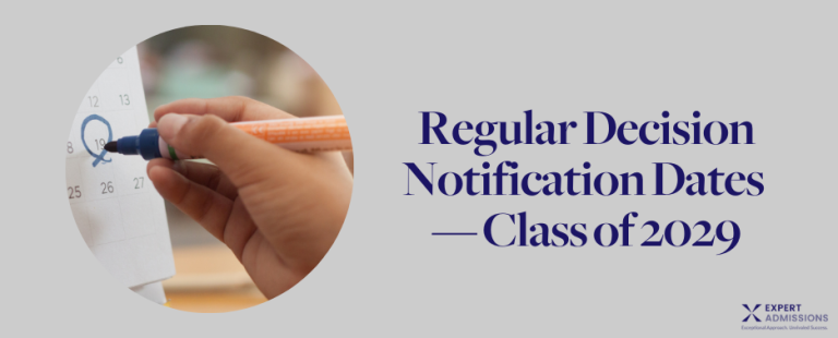 Regular Decision Notification Dates — Class of 2029 - Expert Admissions